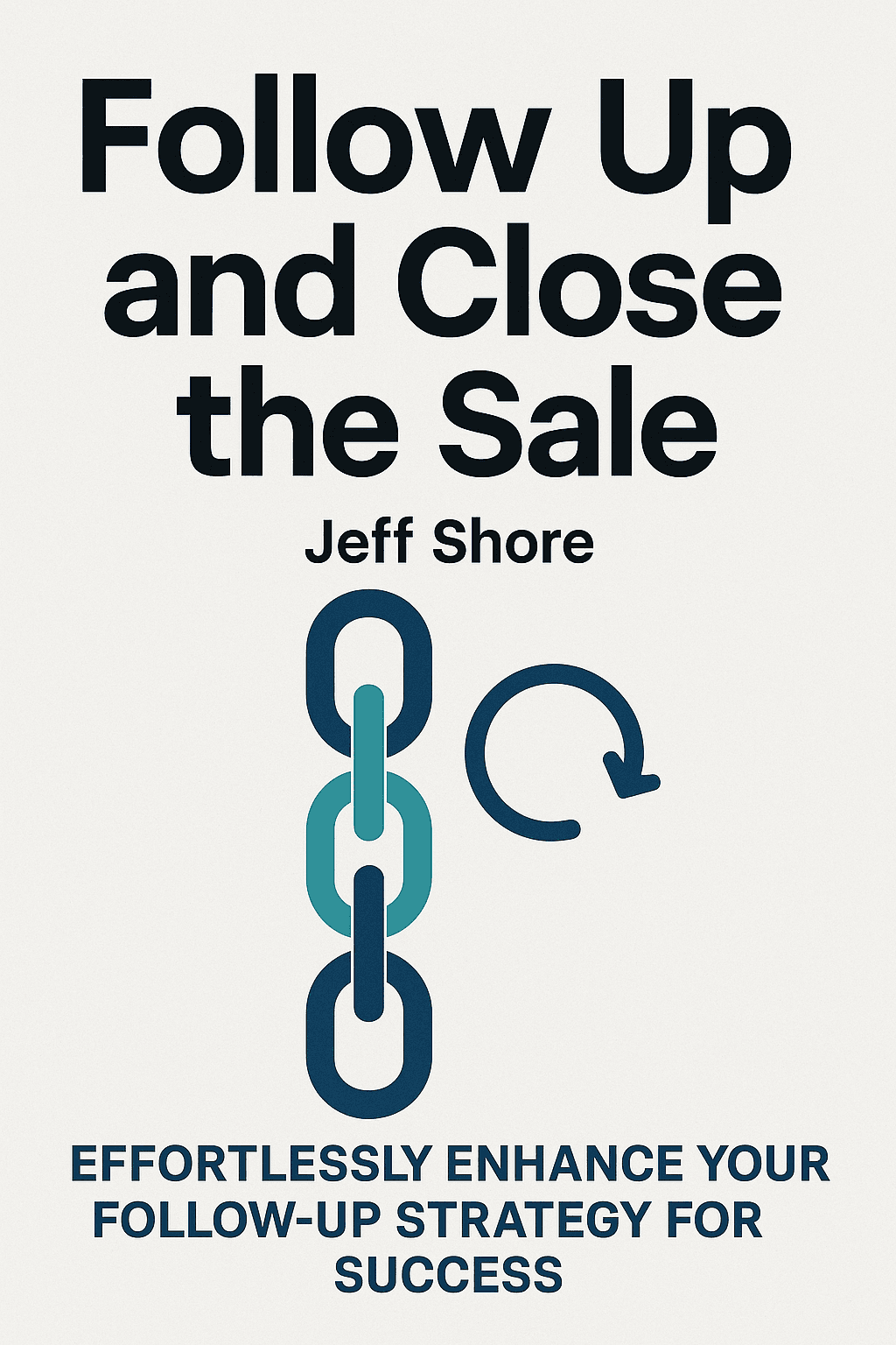 Follow up and close the sale by Jeff Shore | Summary on Dygest
