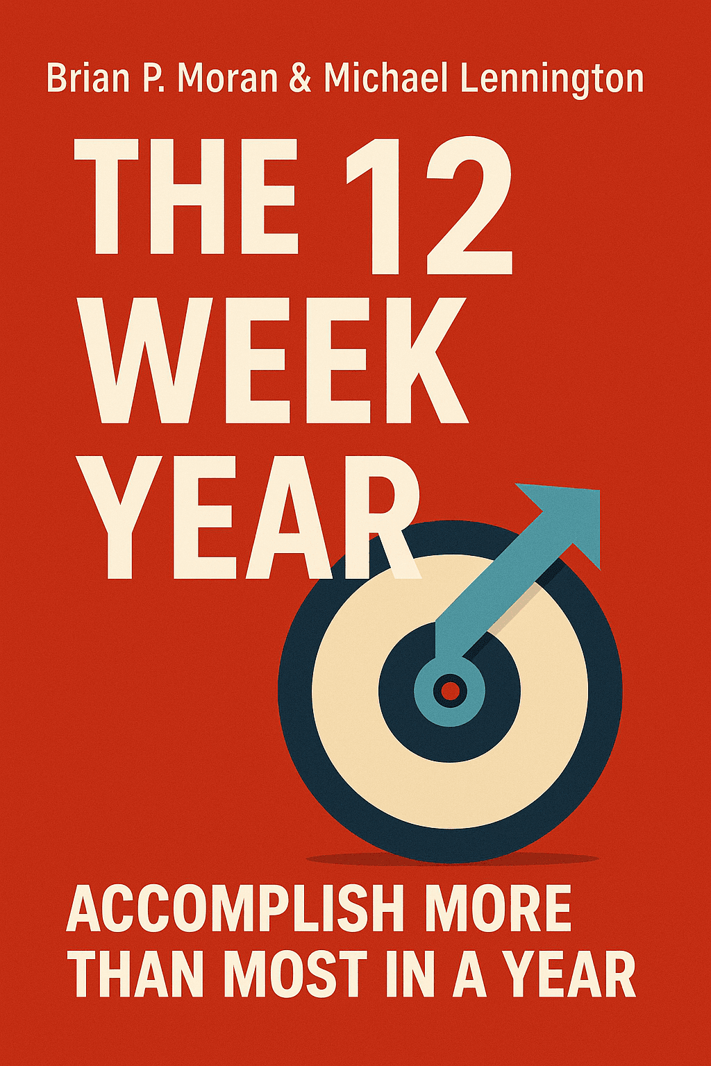 The 12 week year by Brian P. Moran & Michael Lennington | Summary on Dygest